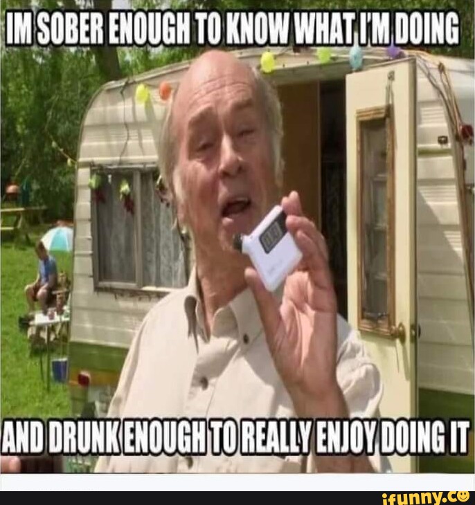IM SOBER ENOUGH TO KNOW WHAT M DOING ARD DRUNK ENCUGH TO BEALLY BOING ...