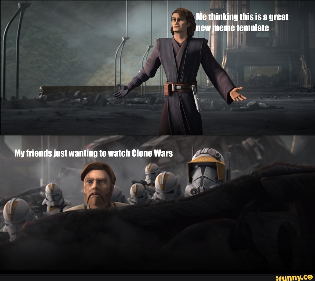 Me thinking this is a great hew meme temnlate My friends just wanting ...