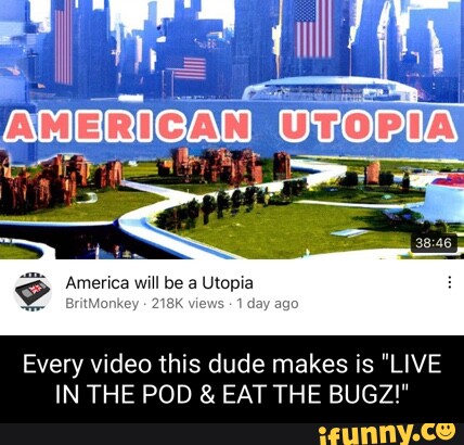 America will be a Utopia Every video this dude makes is "LIVE IN THE ...