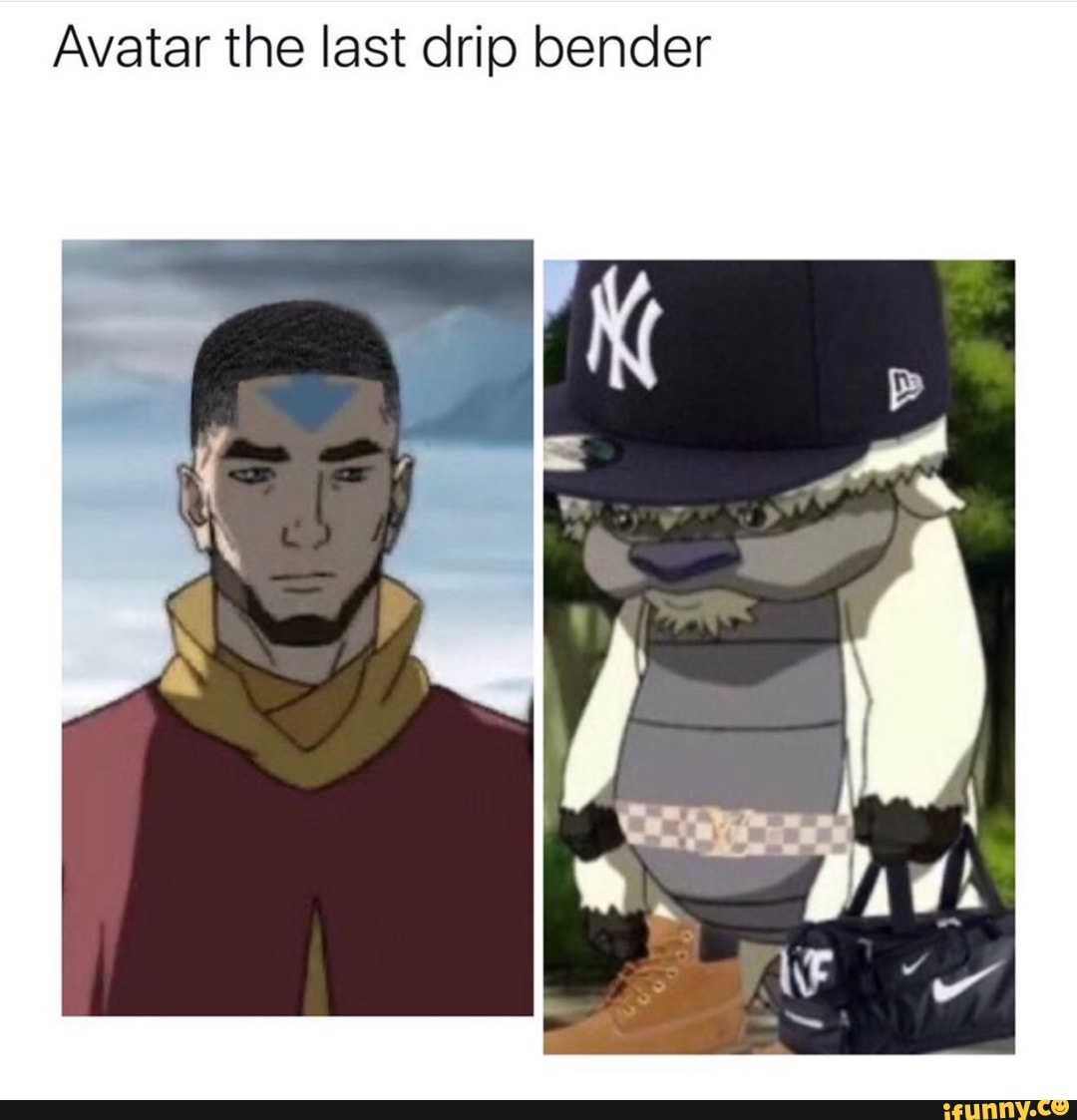 Avatar the last drip bender - iFunny