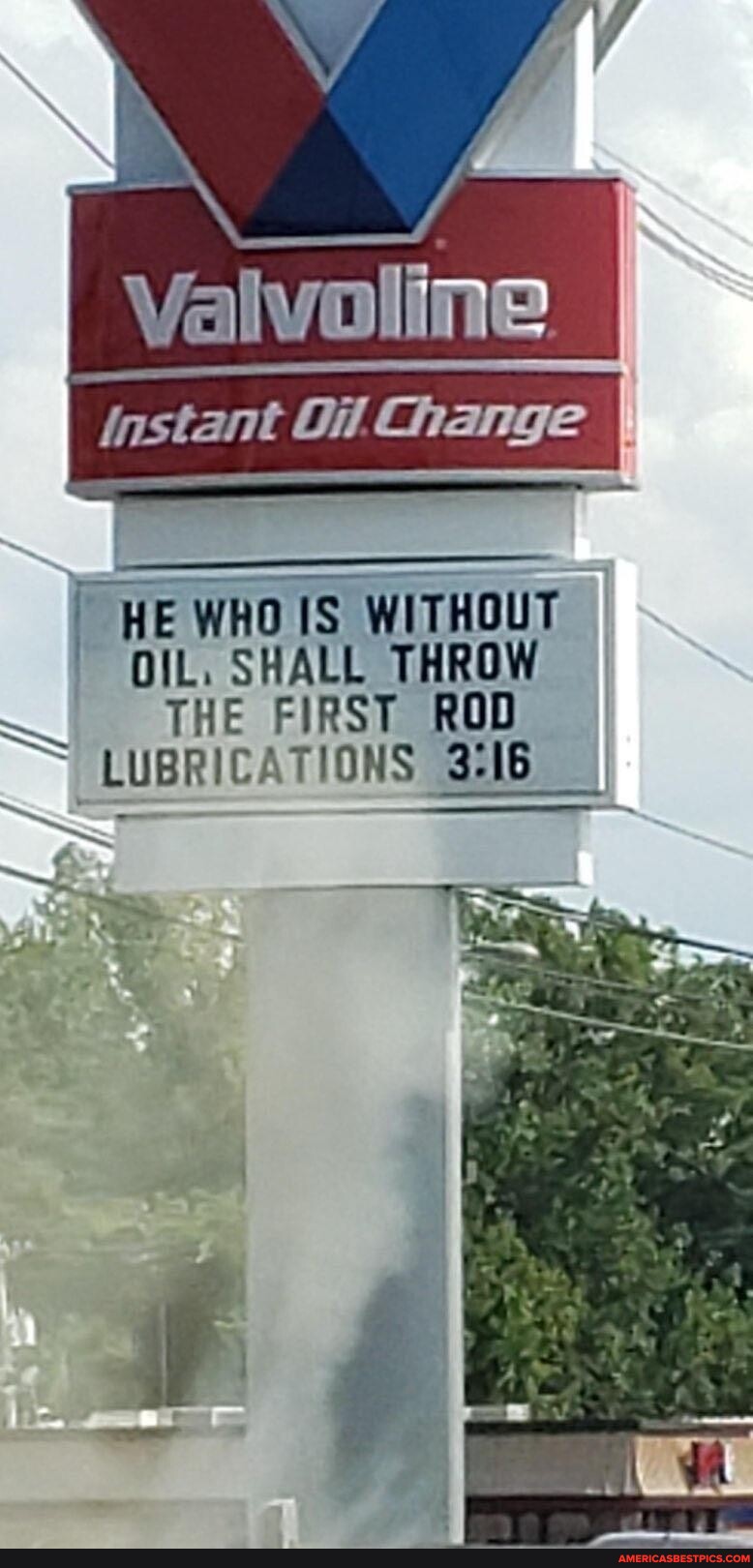 Valvoline Change HE Who IS WITHOUT OIL, SHALL THROW Ss THE FIRST ROD ...