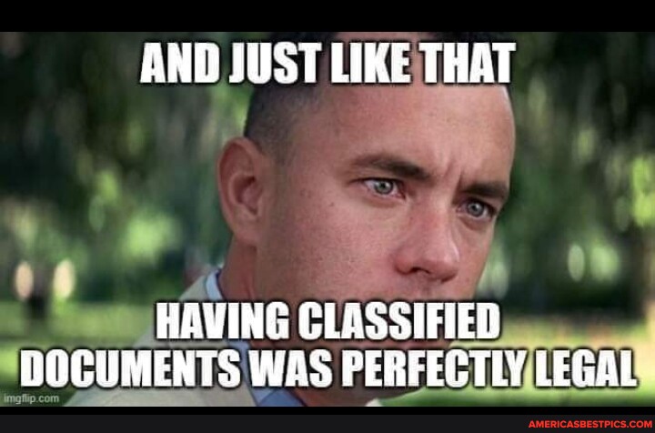 AND JUST LIKE THAT HAVING CLASSIFIED DOCUMENTS WAS PERFECTLY LEGAL ...