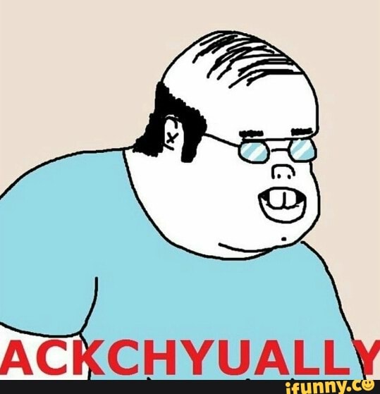 Ackchyually memes. Best Collection of funny Ackchyually pictures on iFunny