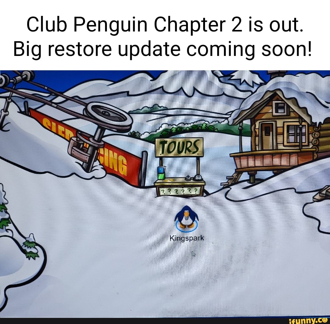 Club Penguin Chapter 2 is out. Big restore update coming soon ...