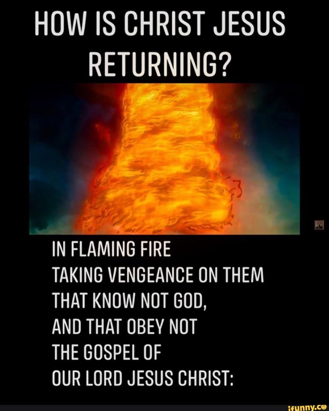 HOW IS CHRIST JESUS RETURNING? IN FLAMING FIRE TAKING VENGEANCE ON THEM ...