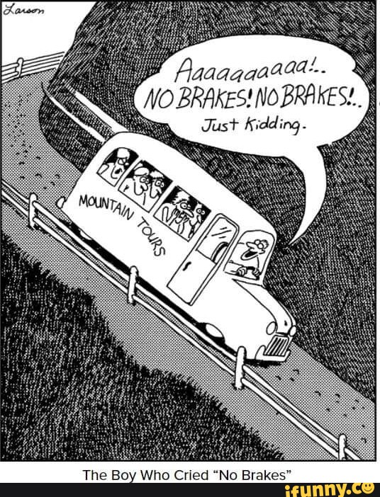 (NO BRAKES! NO BRAKES! Just Kidding. The Boy Who Cried "No Brakes" - iFunny