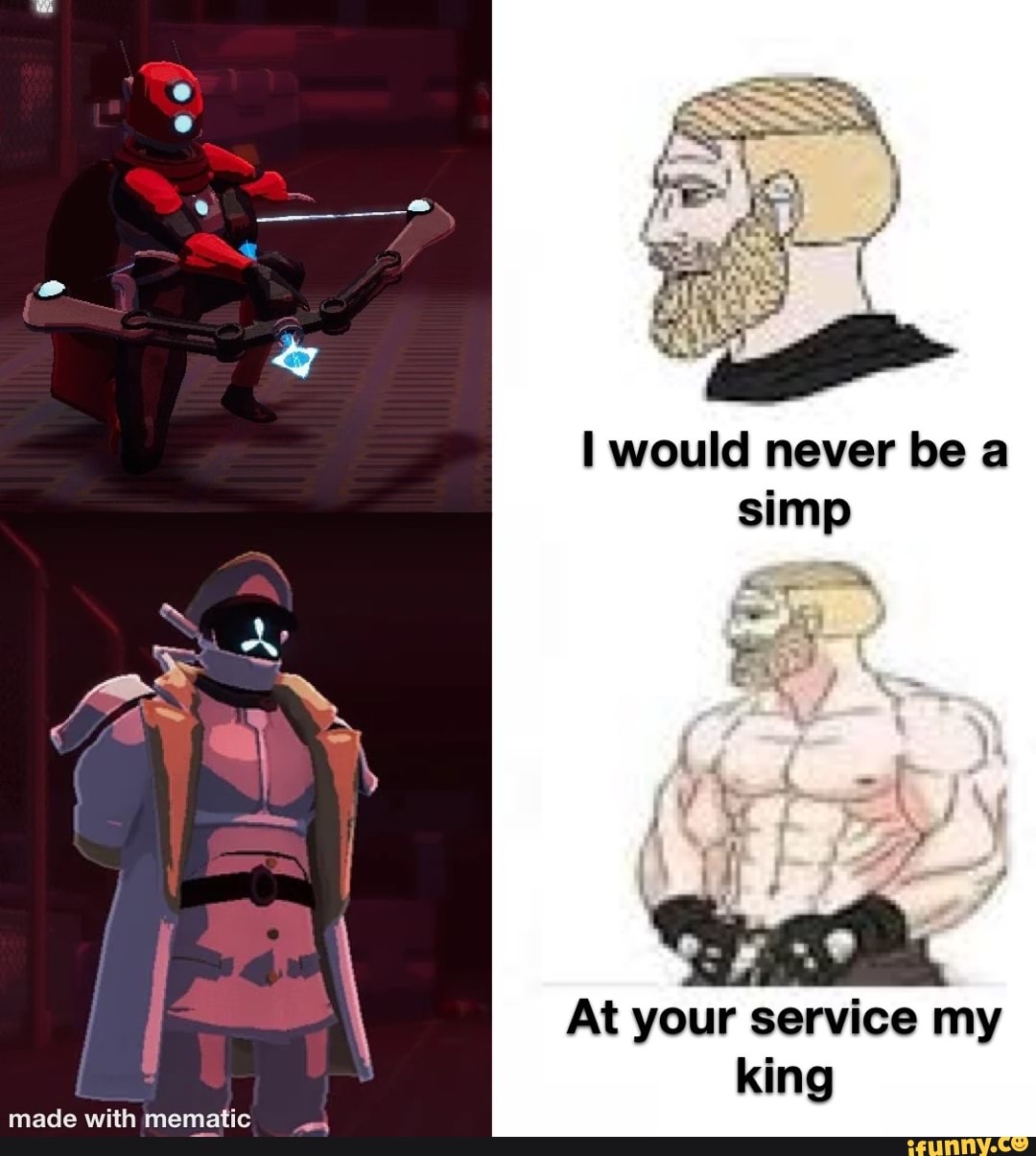Ob would never be a simp At your service my king made with mematie - iFunny