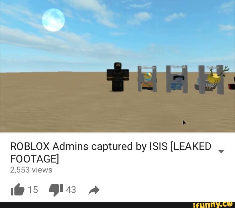ROBLOX Admins captured by ISIS [LEAKED ' FOOTAGE] - )