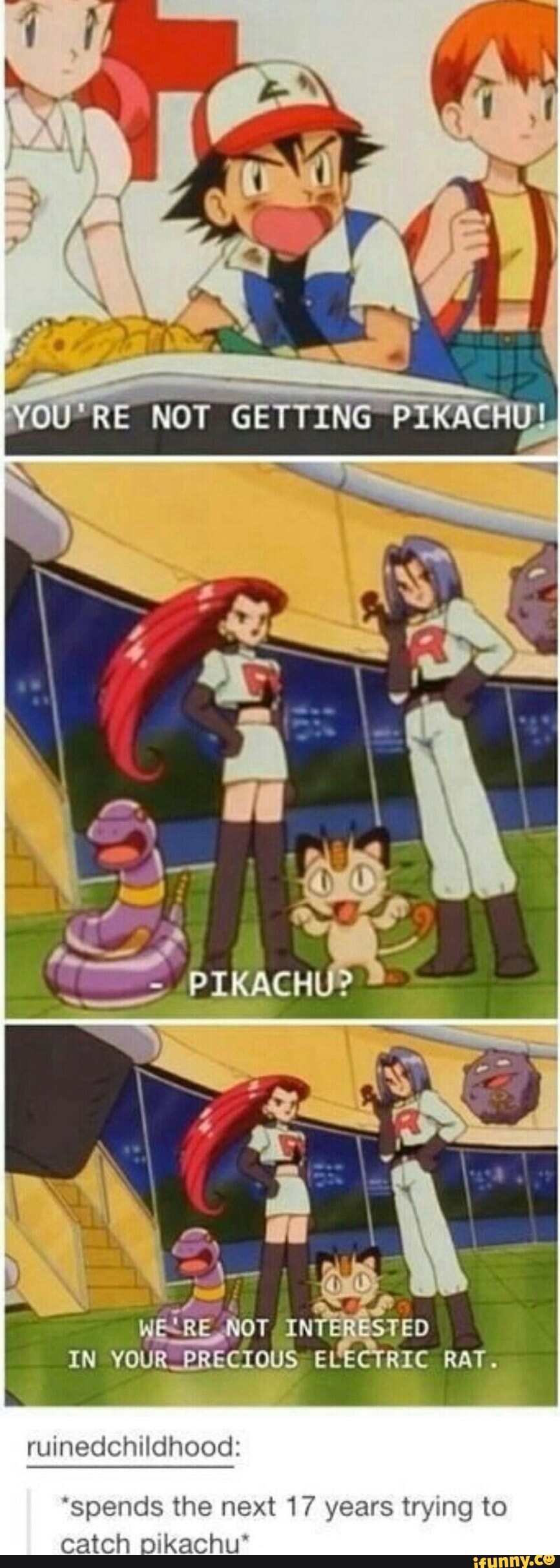YOU RE NOT GETTING PIKACHU! PIMACHU? \ \ WERE NOT INTER ESTED IN YOUR ...