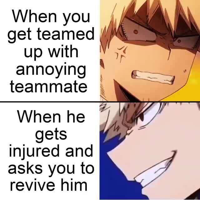 When you get teamed I up with annoying teammate When he gets injured ...