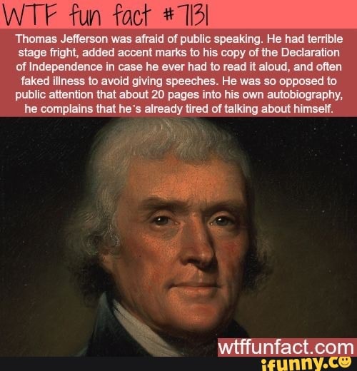 Fun fact Thomas Jefferson was afraid of public speaking. He had ...