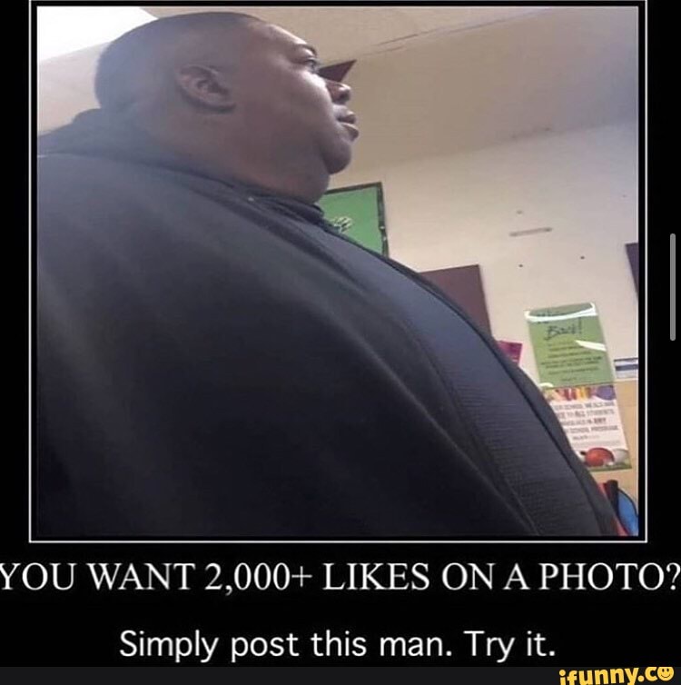 YOU WANT 2,000+ LIKES ON A PHOTO? Cimnhy naact thic man Try it - iFunny