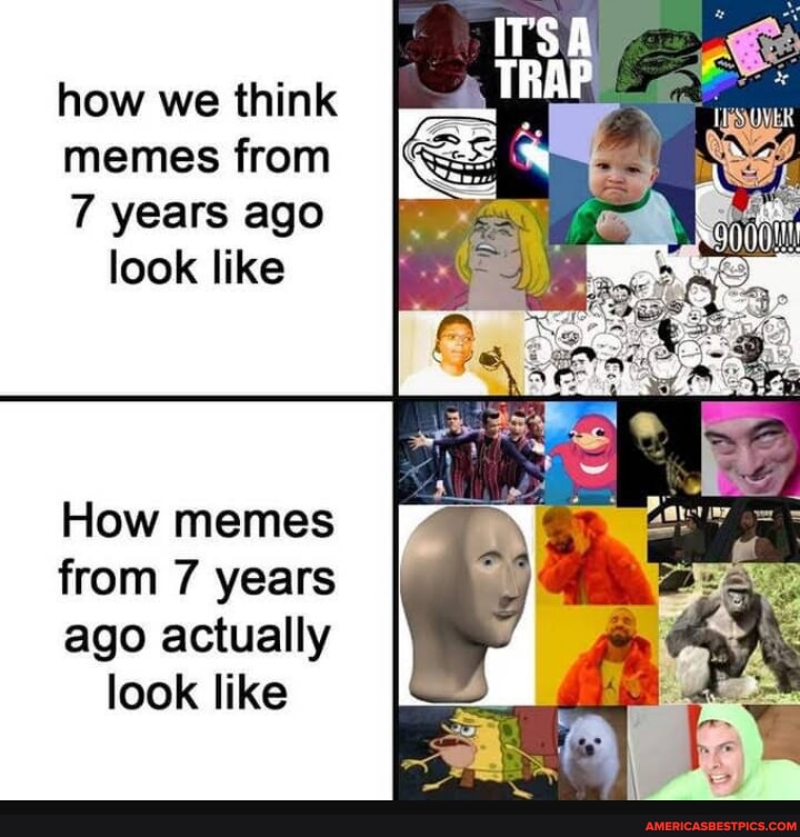 How we think memes from 7 years ago look like How memes from 7 years ...