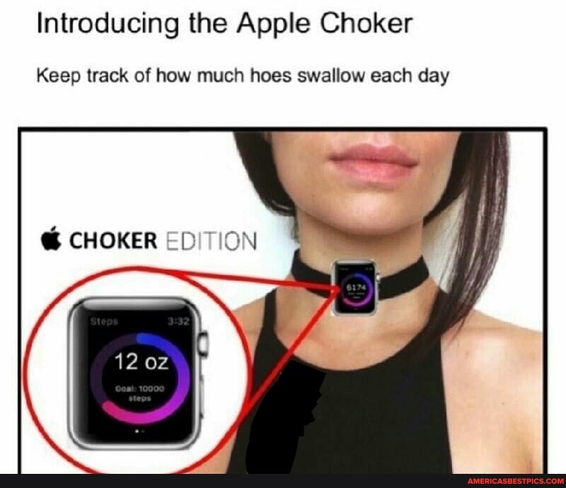 Introducing the Apple Choker Keep track of how much hoes swallow each ...