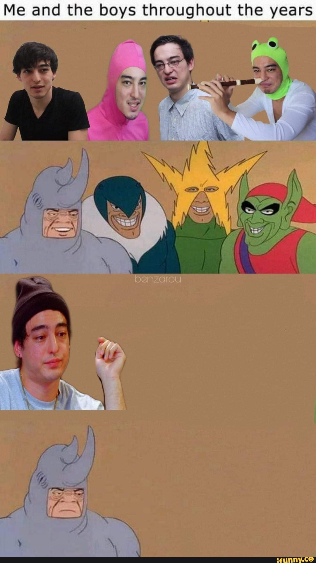 Me and the boys throughput the years - iFunny