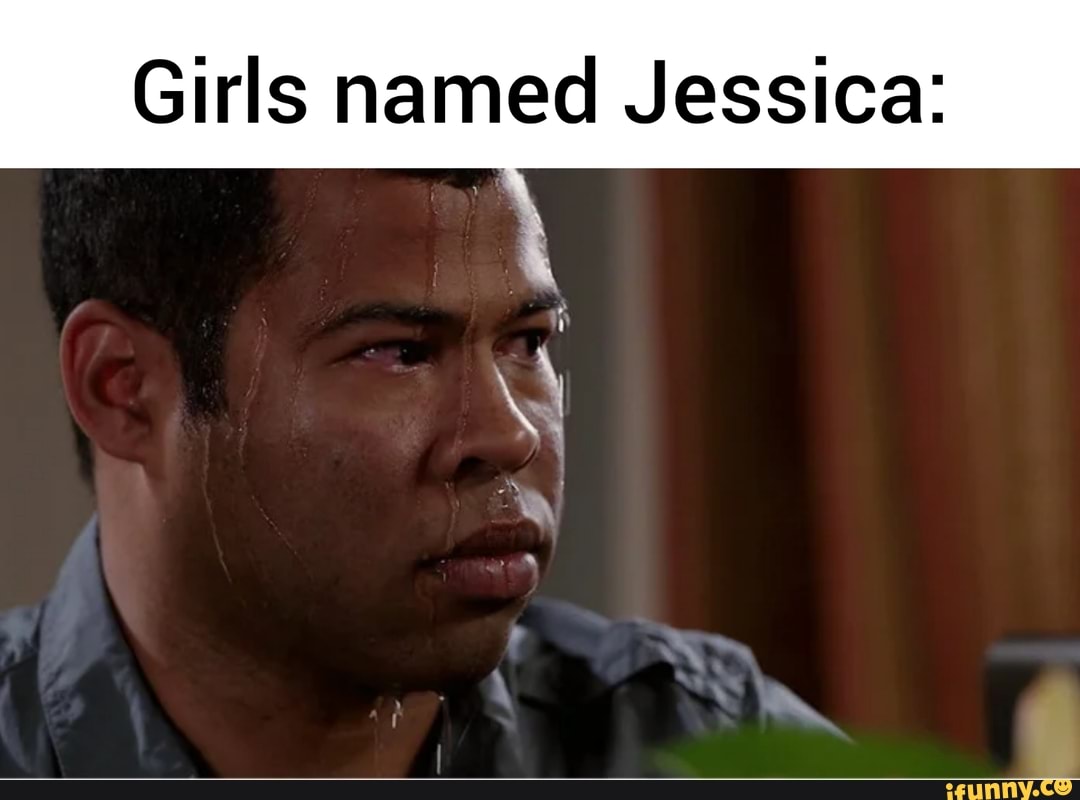 Girls named Jessica: - iFunny