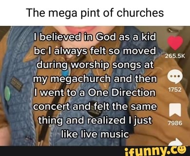 The mega pint of churches I belioved in God as a kid be always felt so ...