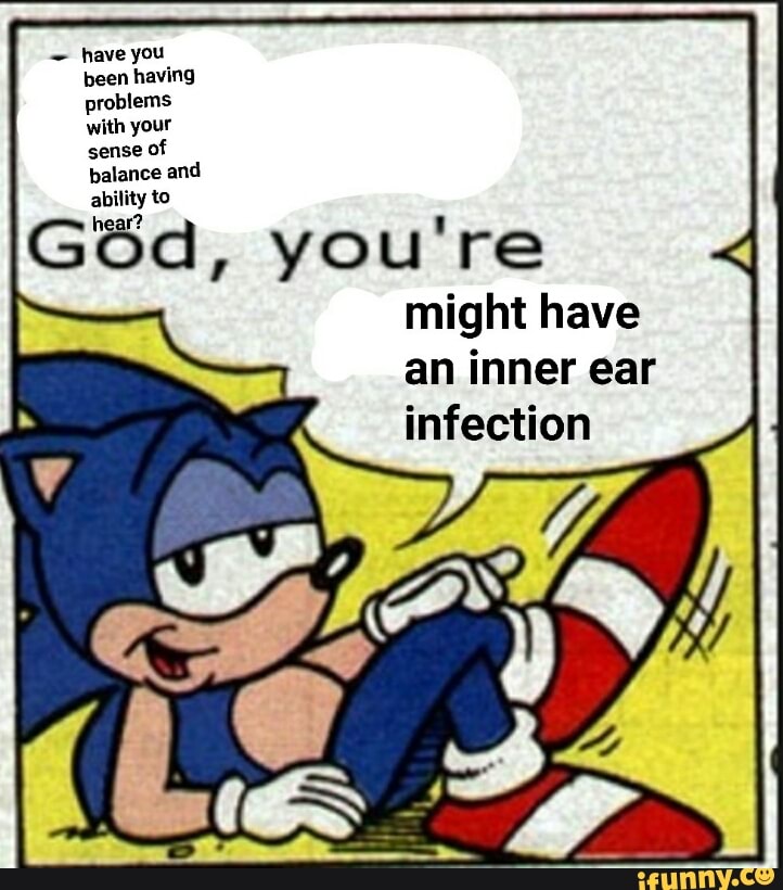 - have you been having problems with your sense of ear? G o d y 0 u ...