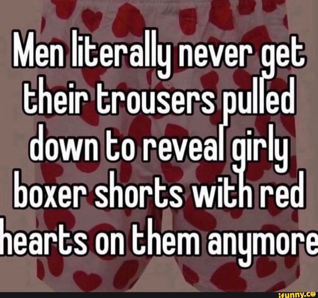 Men literally never get their trousers pulled down to reveal girly ...