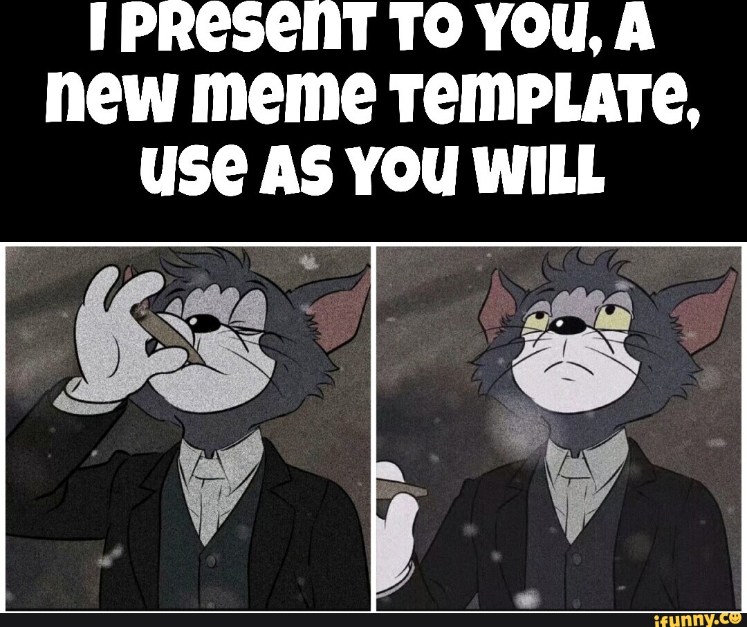PRESENT TO YOU, A new Meme TEMPLATE, US@ AS YOU WILL - iFunny