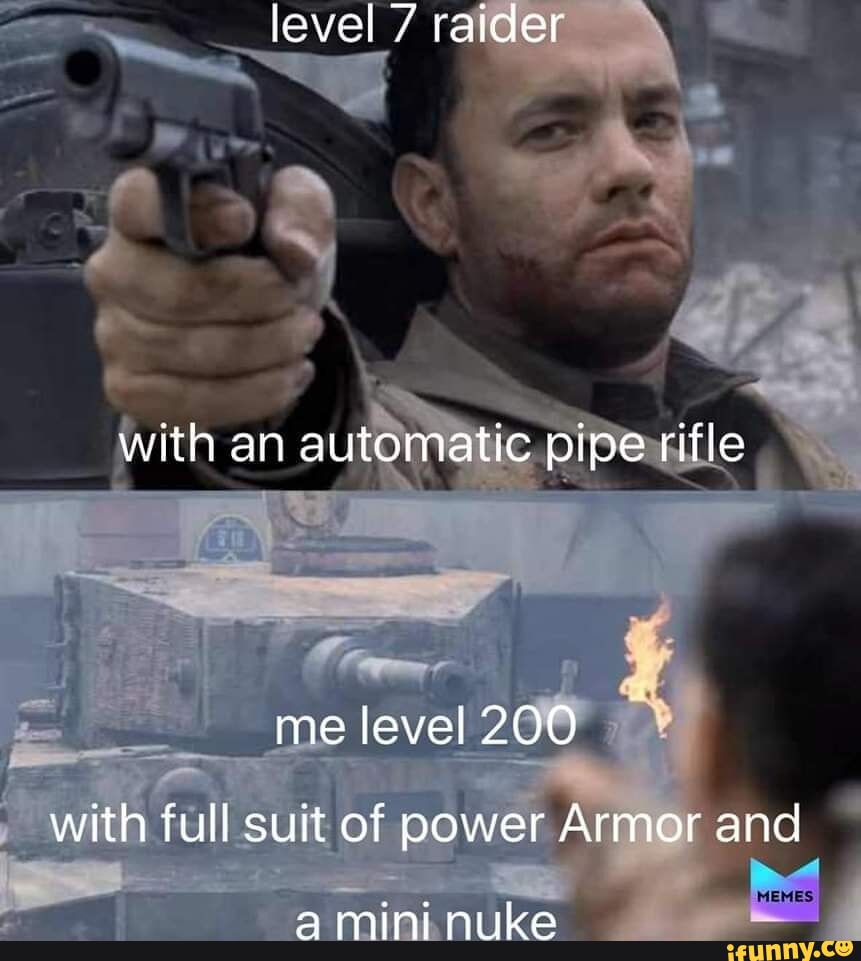 Level 7 raider with an automatic pipe rifle me level 200 with full suit ...