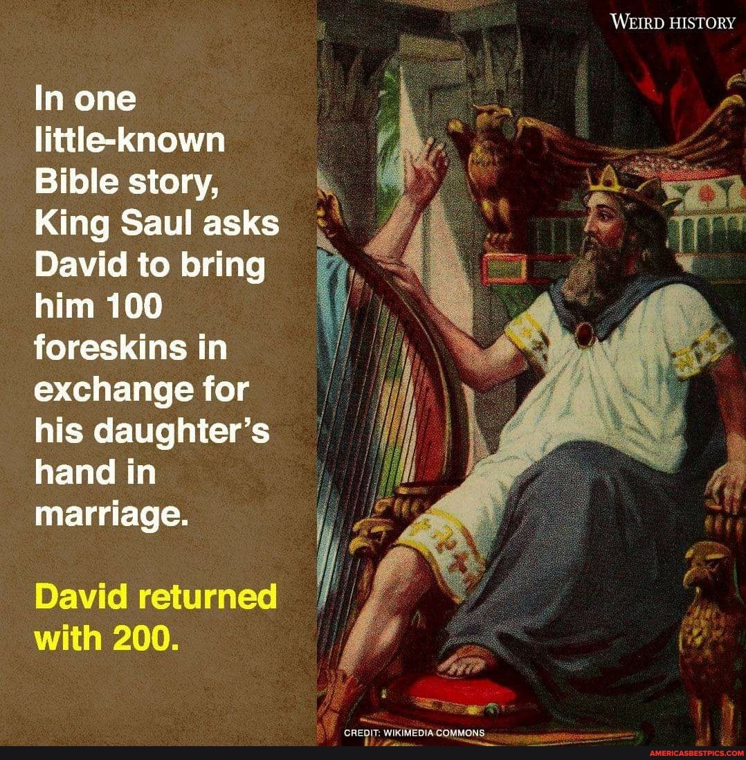 'WEIRD HISTORY In one little-known Bible story, King Saul asks David to ...