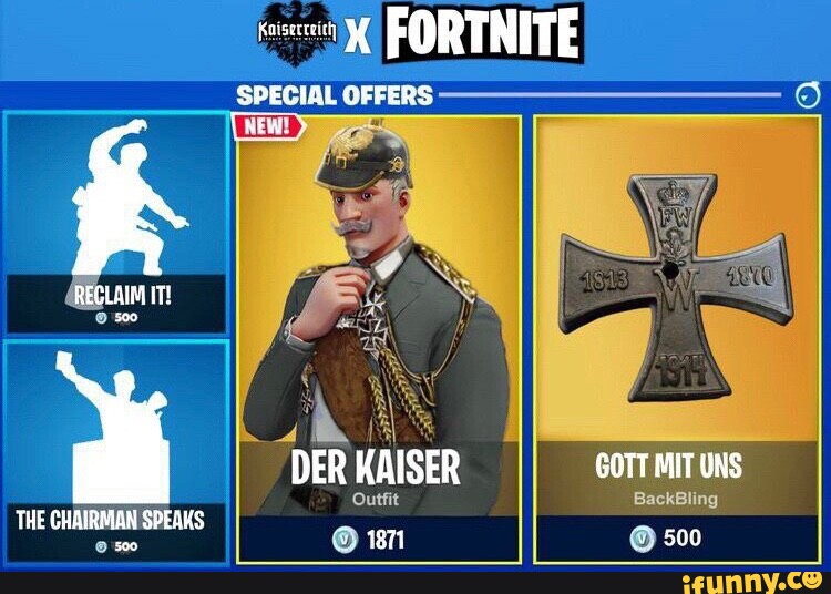 Kaiserceit XX FORTNITE SPECIAL OFFERS LAIM IT! 500 THE CHAIRMAN SPEAKS I DER KAISER GOTT MIT UNS ...
