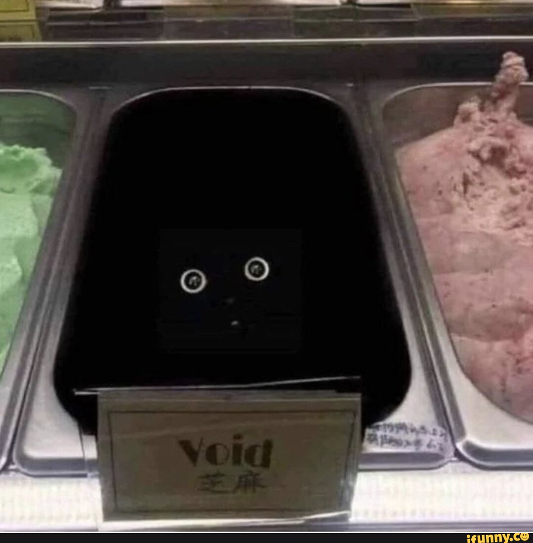 When you gaze into the void flavored ice cream - iFunny