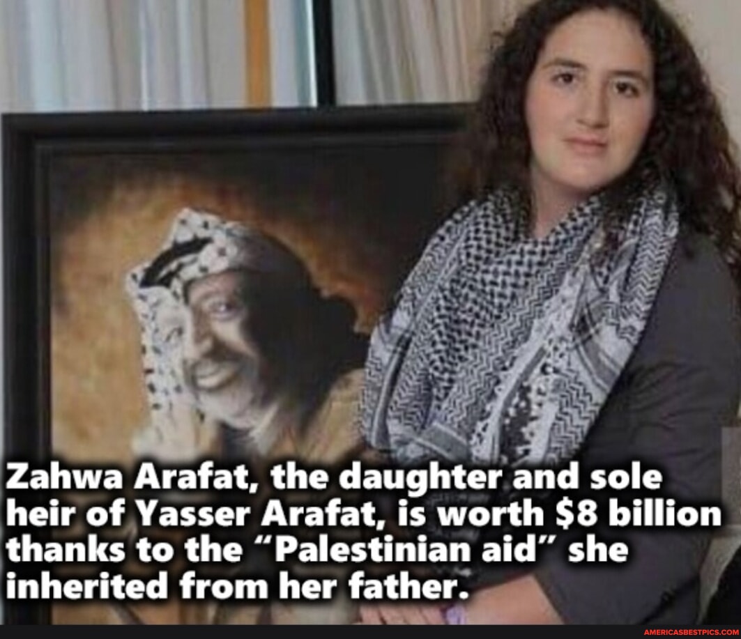 IF Zahwa Arafat, the daughter and sole heir of Yasser Arafat, is worth ...