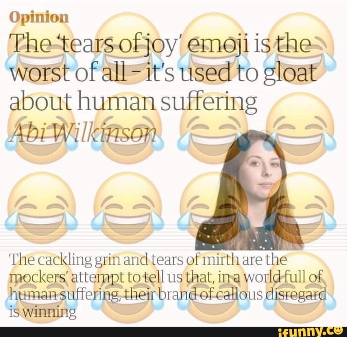 Opinion The 'tears of emoji is the> worst of all it's used to gloat ...