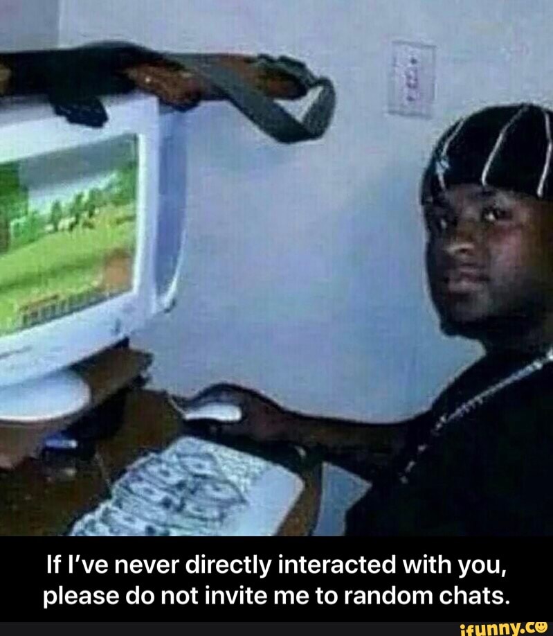 If I've never directly interacted with you, please do not invite me to ...