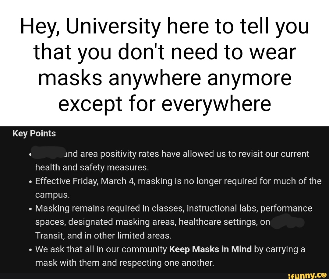 Hey, University here to tell you that you don't need to wear masks ...
