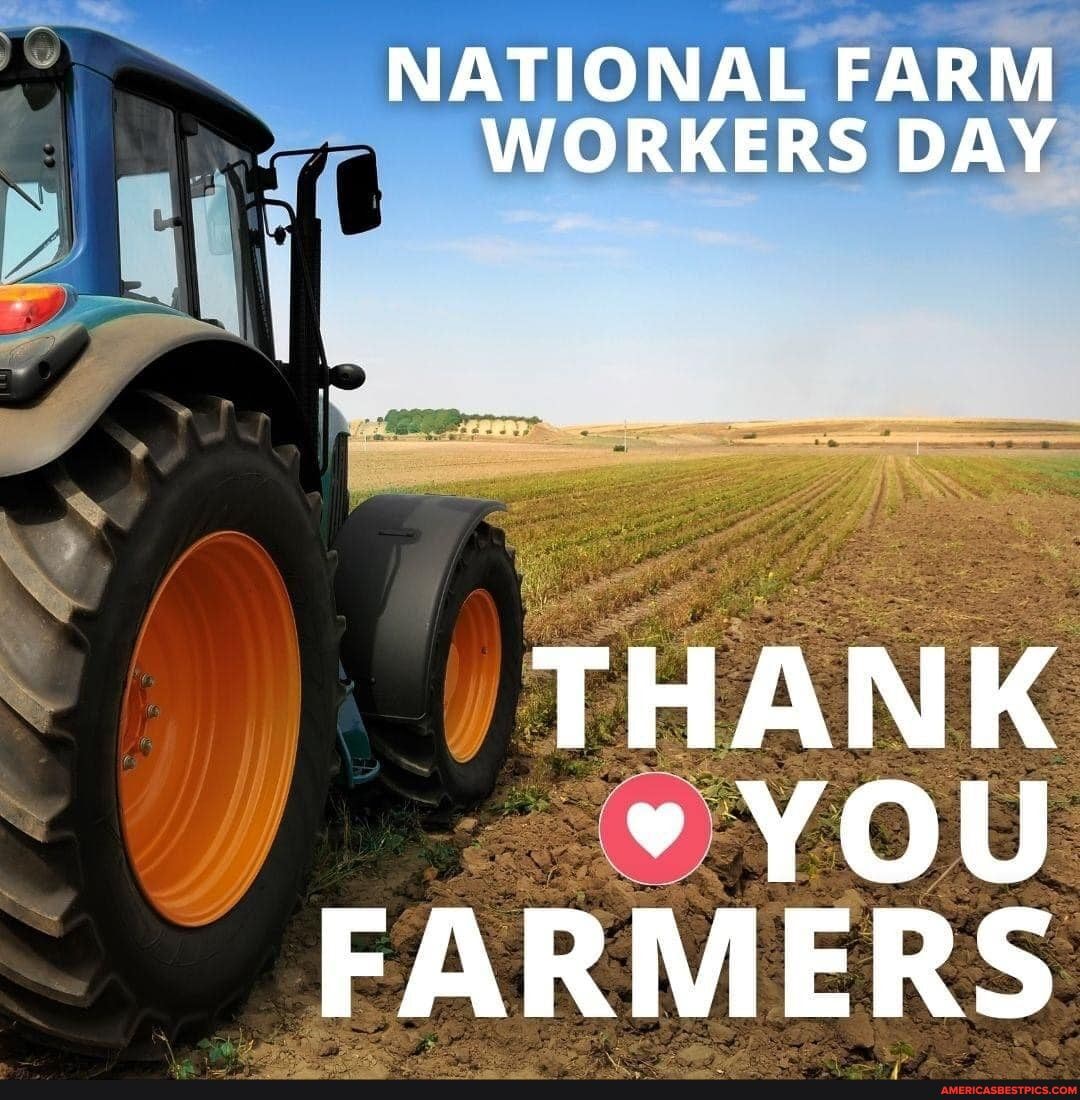 NATIONAL FARM WORKERS DAY THANK YOU FARMERS - America’s best pics and ...