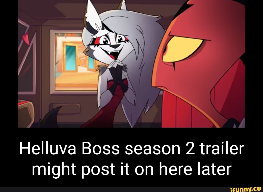 Helluva Boss season 2 trailer might post it on here later - iFunny