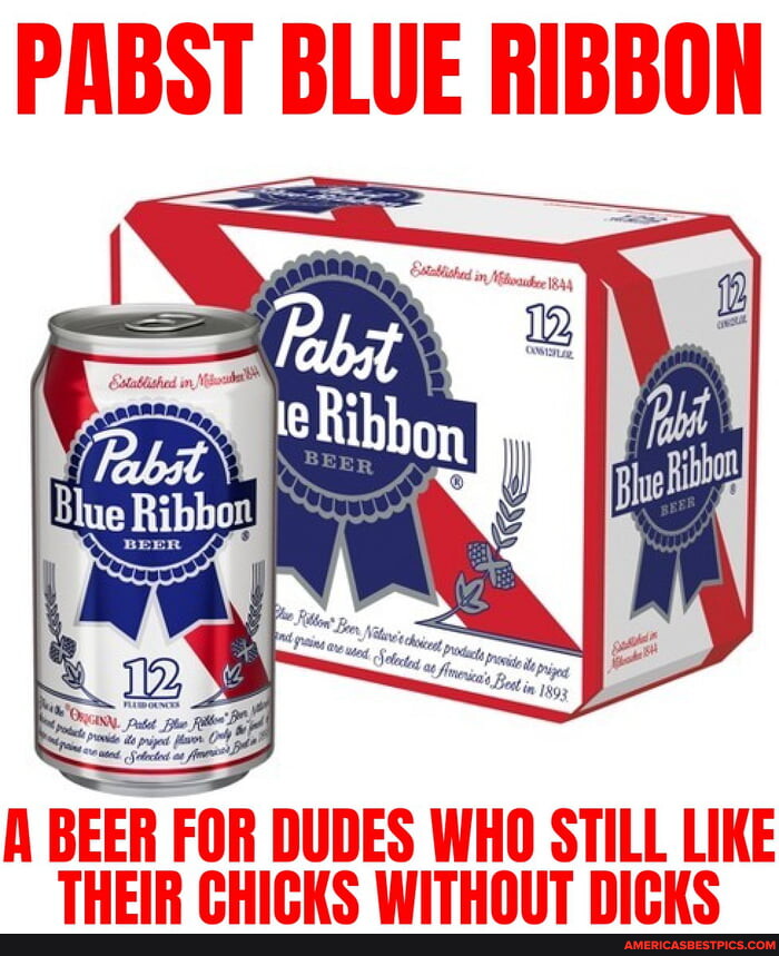 PABST BLUE RIBBON A BEER FOR DUDES WHO STILL LIKE THEIR CHICKS WITHOUT ...