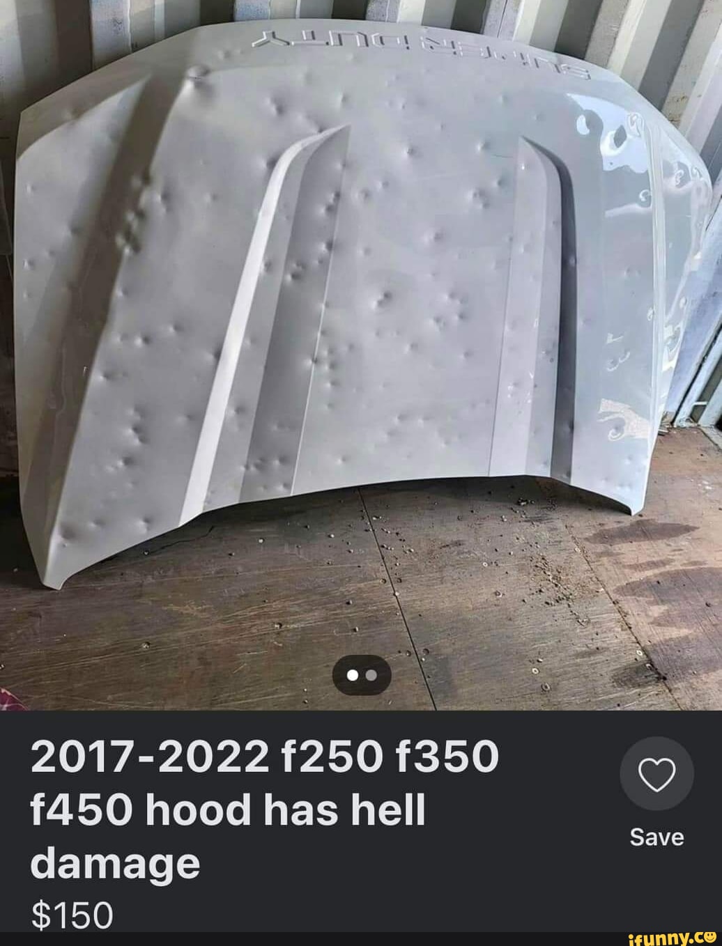 2017-2022 f250 f350 f450 hood has hell damage $150 Save - iFunny