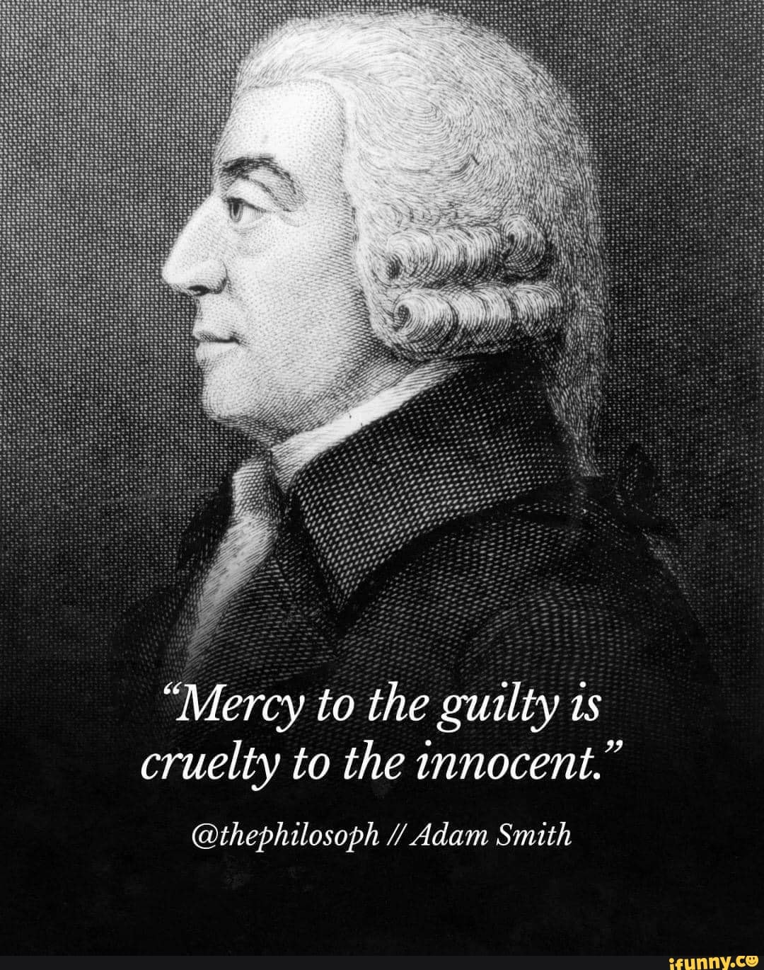 "Mercy to the guilty is cruelty to the innocent." @thephilosoph Adam ...