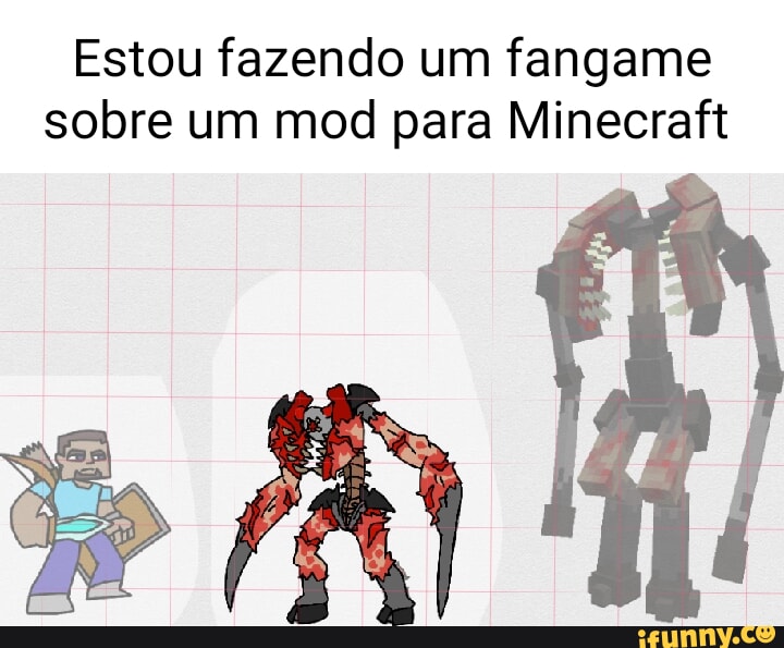 Do um fangame Estou fazen sobre um mo d para Minecraft - iFunny
