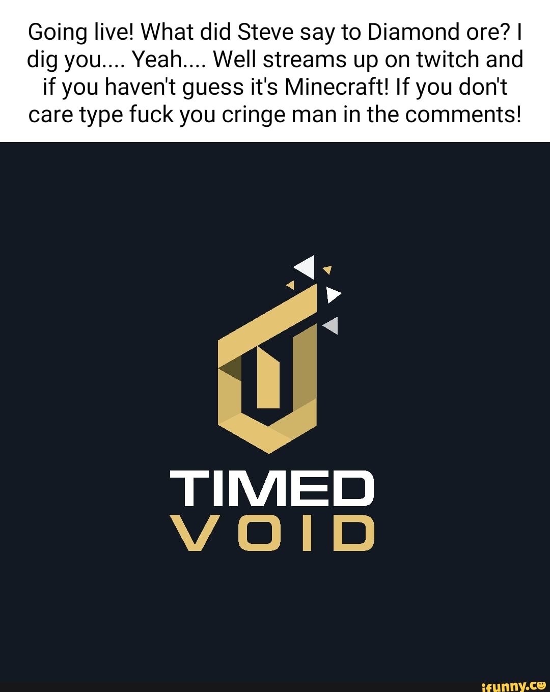 Going live! What did Steve say to Diamond ore? I dig you.... Yeah ...