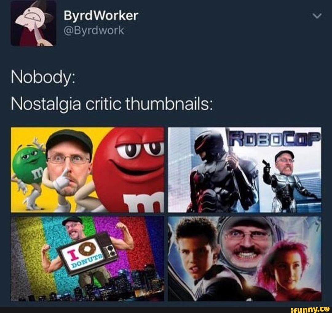 Nostalgia critic thumbnails: - iFunny