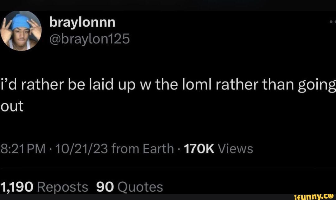 Braylonnm @brayloni25 i'd rather be laid up w the loml rather than ...
