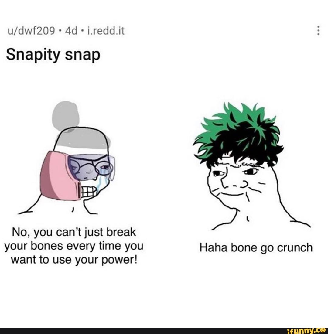I.redd.it Snapity snap No, you can't just break your bones every time ...