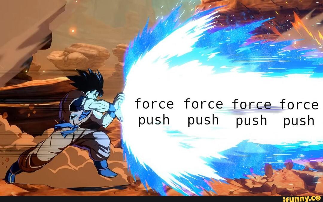 Force force force force push push push push - iFunny