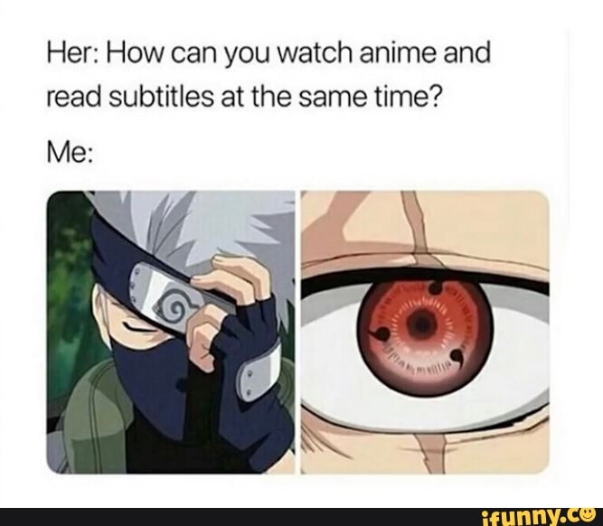 Her How Can You Watch Anime And Read Subtitles At The Same Time Me