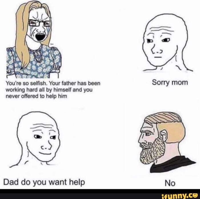 True - HE La You're so selfish. Your father has been working hard all ...