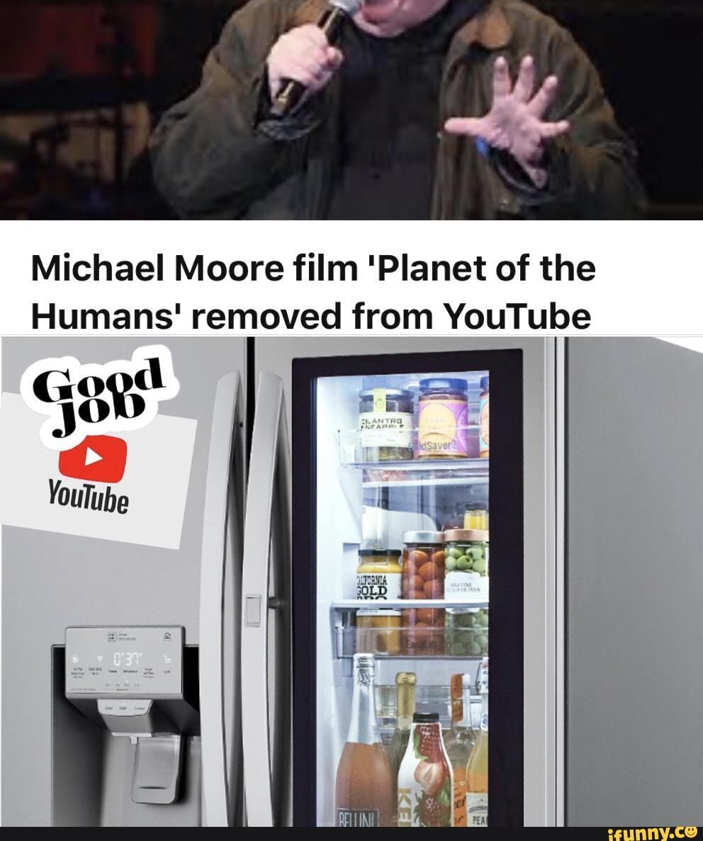 Michael Moore film 'Planet of the Humans' removed from YouTube - iFunny