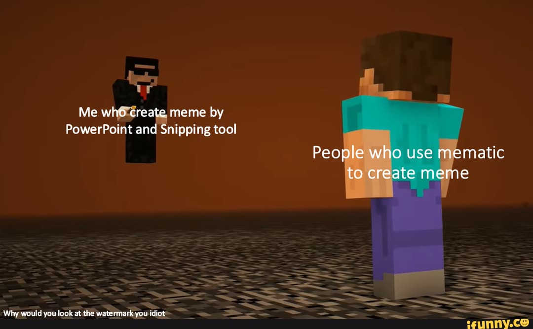 Ur Me who create meme by PowerPoint and Snipping tool People who use ...