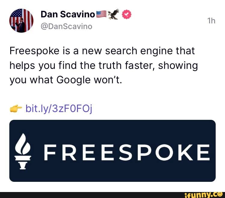 Dan @DanScavino Freespoke is a new search engine that helps you find ...