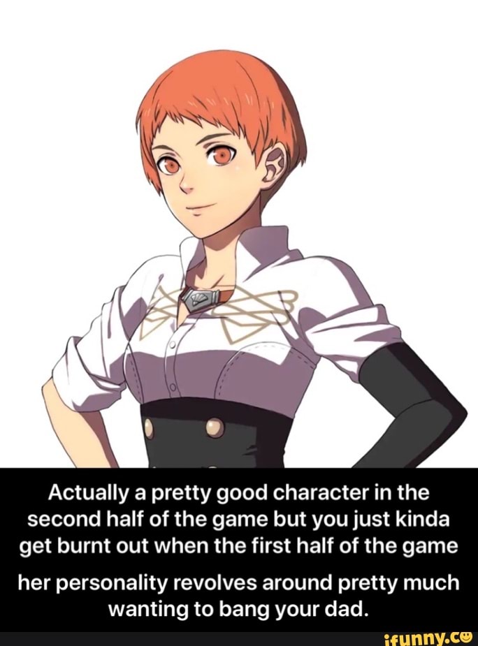Actually a pretty good character in the second half of the game but you ...