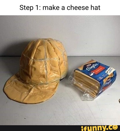 Step 1: make a cheese hat - iFunny